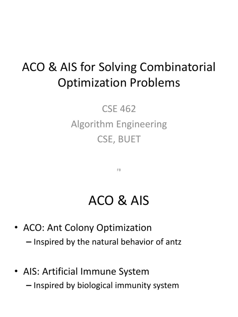 ACO & AIS For Solving Combinatorial Optimization Problems: CSE 462 Algorithm Engineering Cse ...
