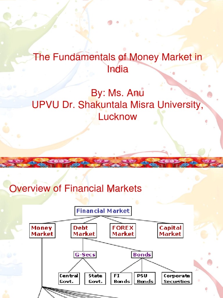 The Fundamentals of Money Market in India By: Ms. Anu UPVU Dr ...