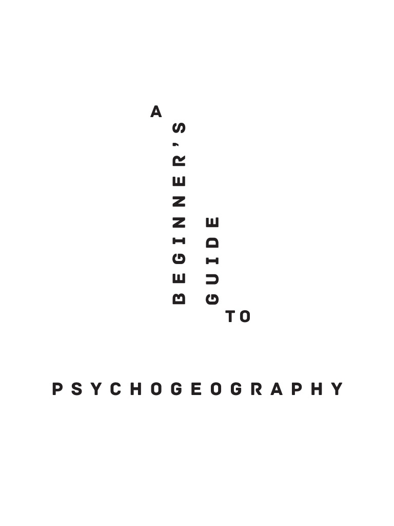 A Beginner's Guide To Psychogeography | PDF | Situationist International