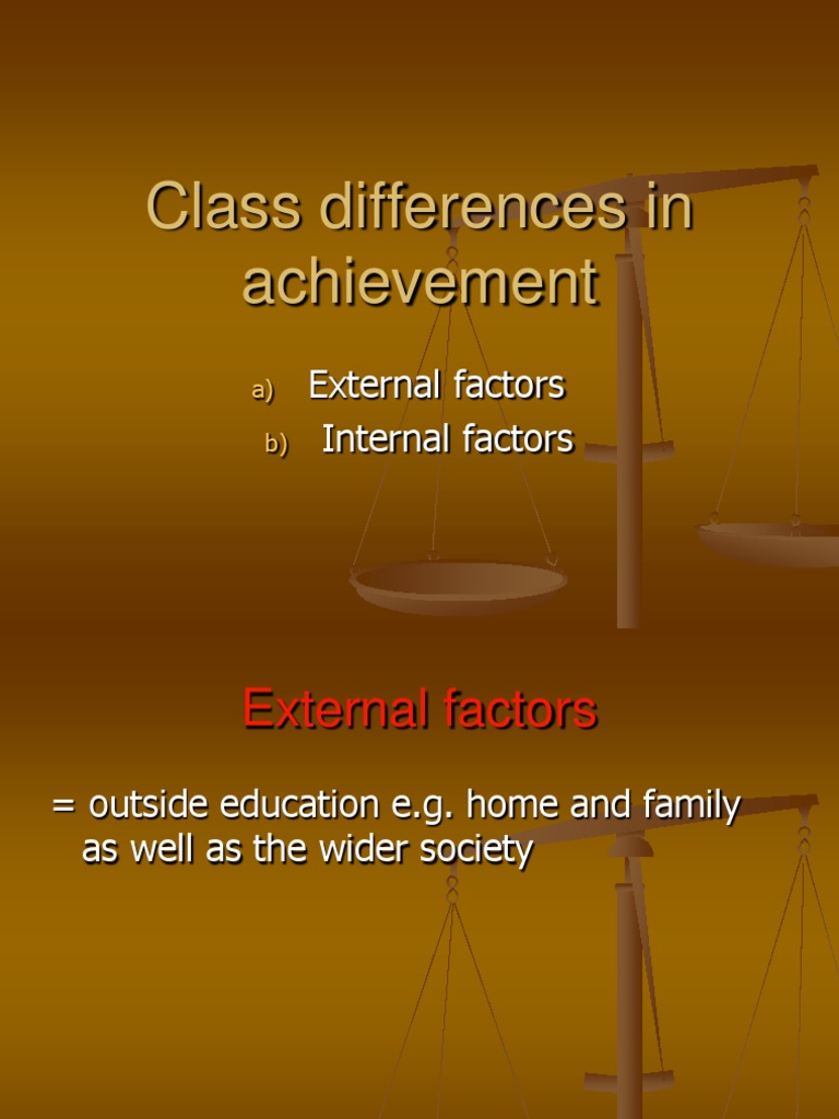 Class Differences in Achievement: External Factors Internal Factors ...
