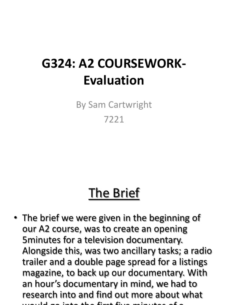 G324: A2 Coursework-Evaluation: by Sam Cartwright 7221 | PDF | Documentary Film | Entertainment ...