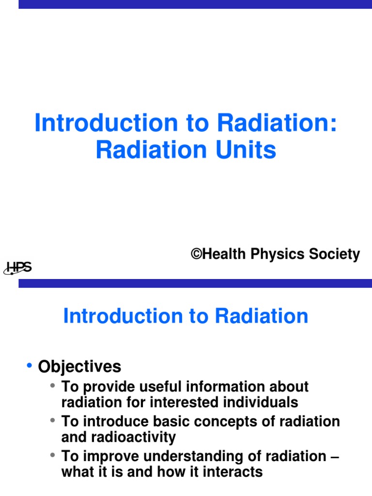 Introduction To Radiation: Radiation Units: ©health Physics Society ...