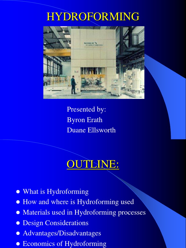 Hydroforming: Presented By: Byron Erath Duane Ellsworth | PDF ...