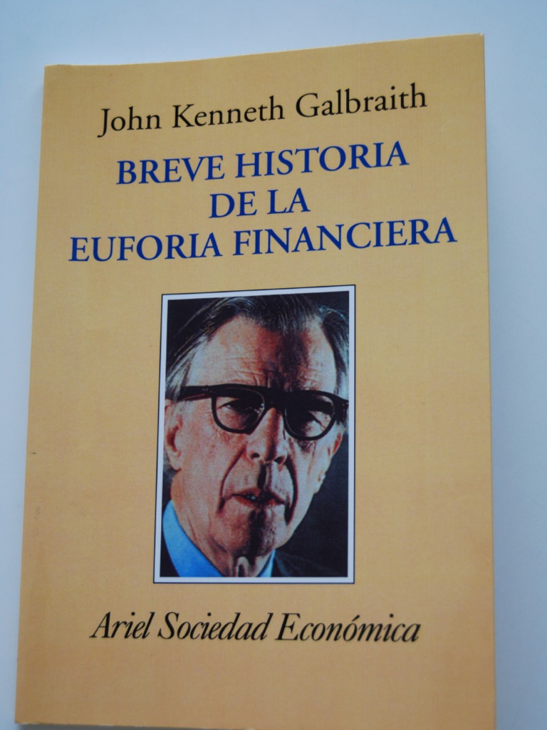 Galbraith, John Kenneth - Breve Historia de La Euforia Financiera (PDF ...