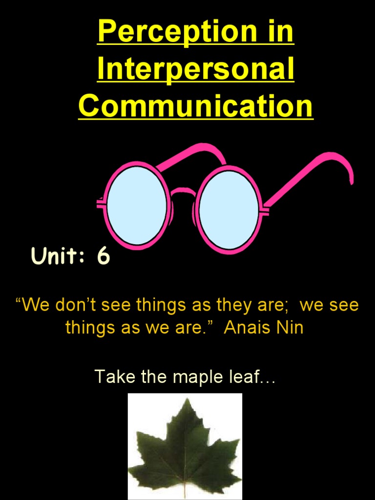 Perception in Interpersonal Communication: Unit: 6 | PDF | Perception ...