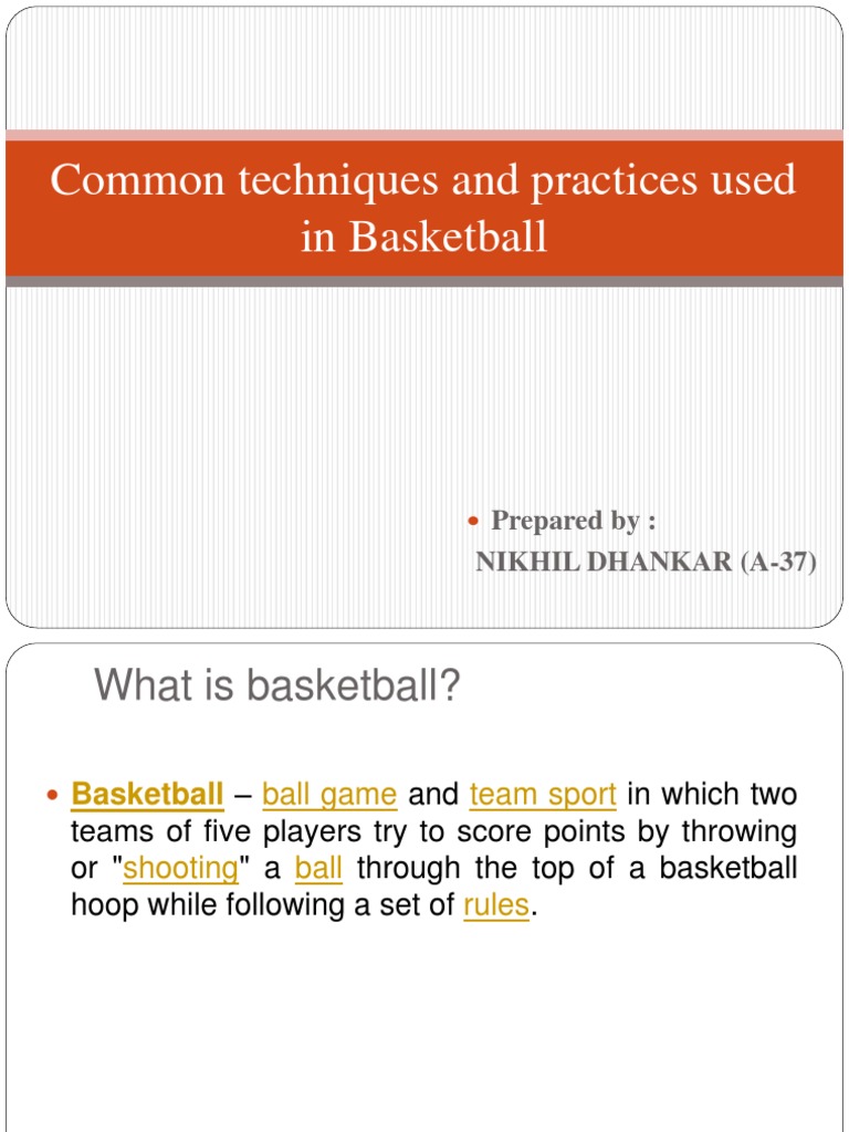 Common Techniques and Practices Used in Basketball: Prepared By: Nikhil ...