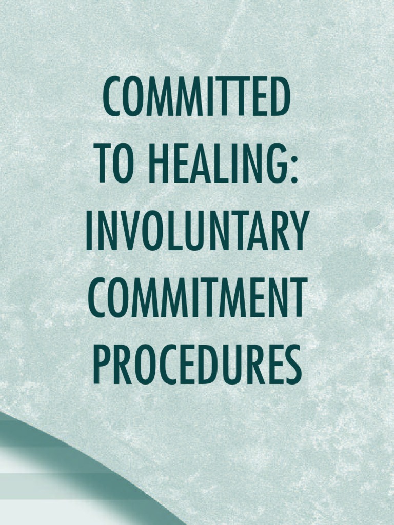 Committed to Healing Involuntary Commitment Procedures | Psychiatric ...