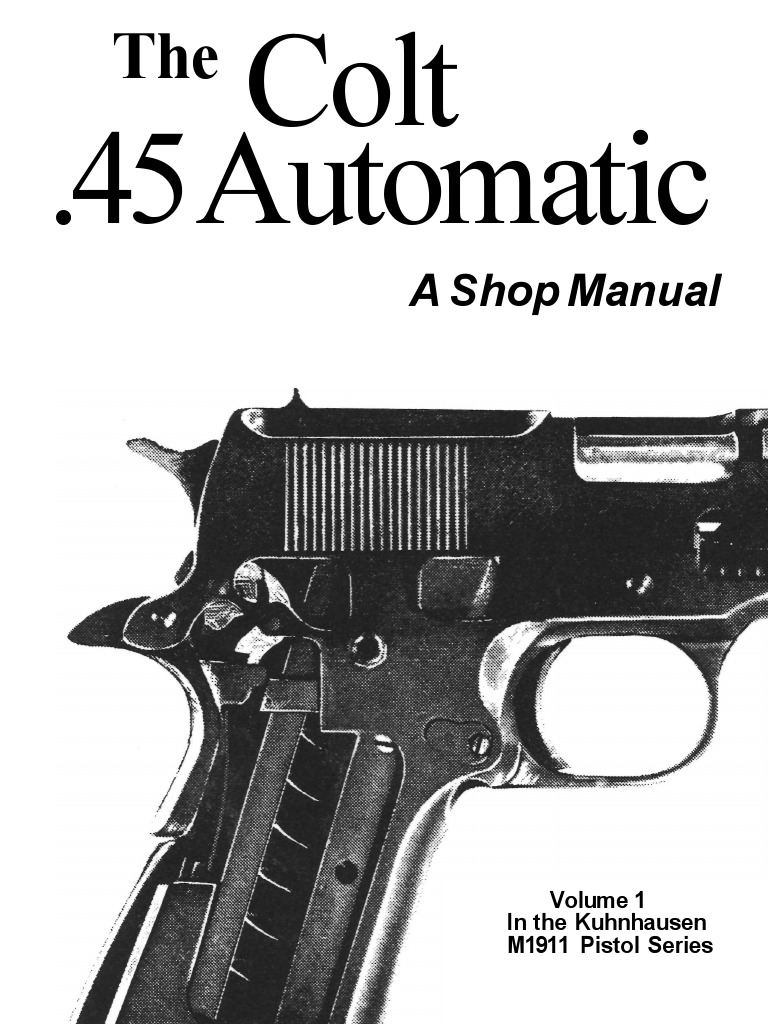 The Colt .45 Automatic - A Shop Manual Vol.1 by Kuhnhausen | PDF ...
