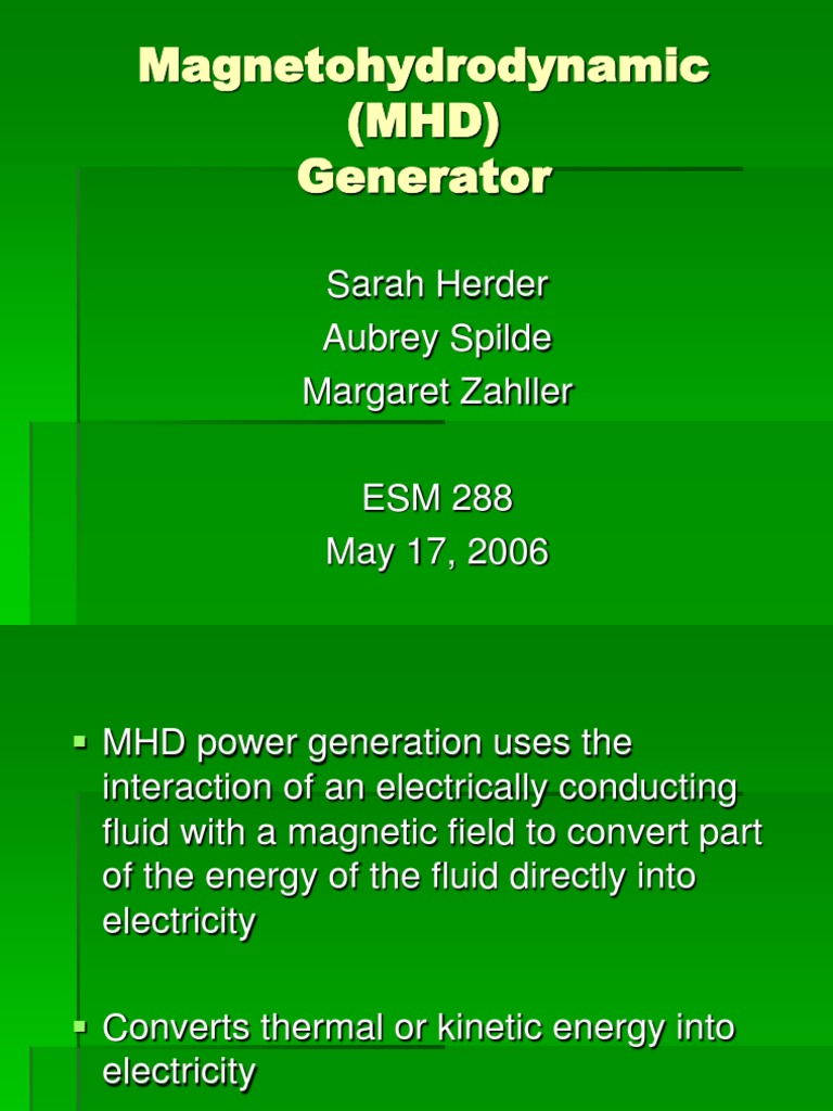 Magnetohydrodynamic (MHD) Generator: Sarah Herder Aubrey Spilde ...