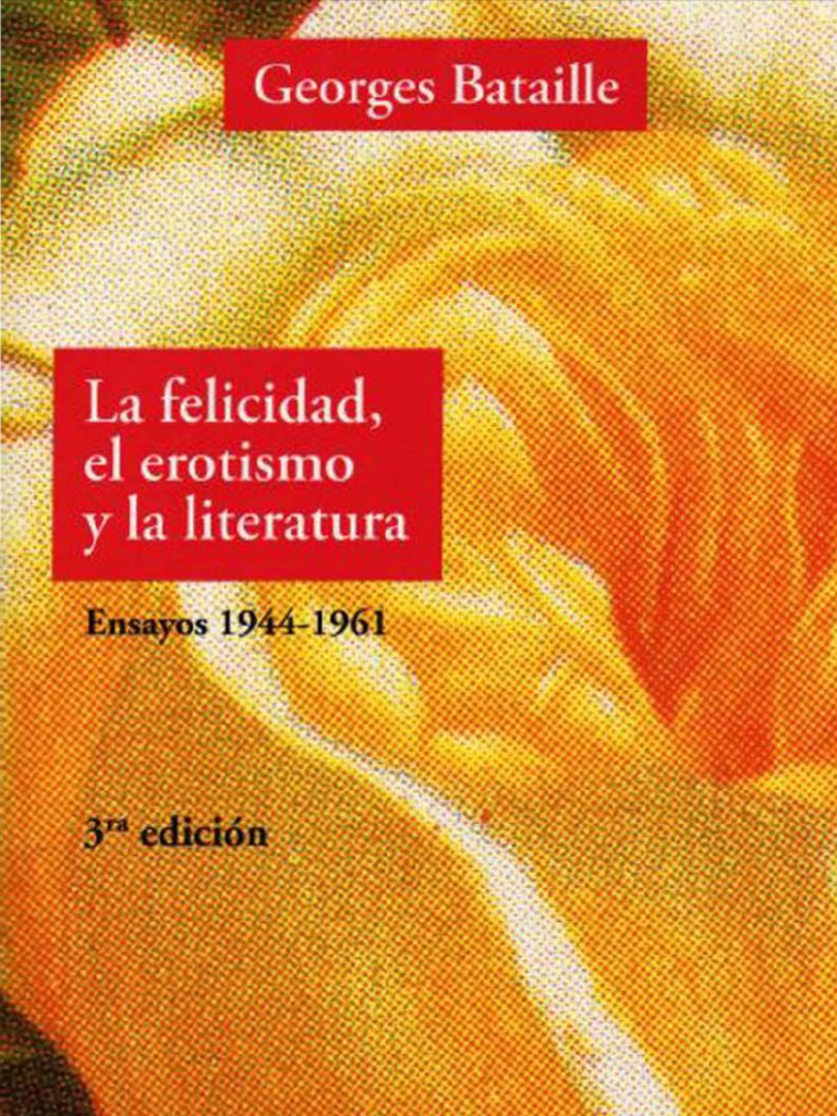 Georges Bataille - La Felicidad, El Erotismo y La Literatura - Ensayos 1944-1961 | PDF
