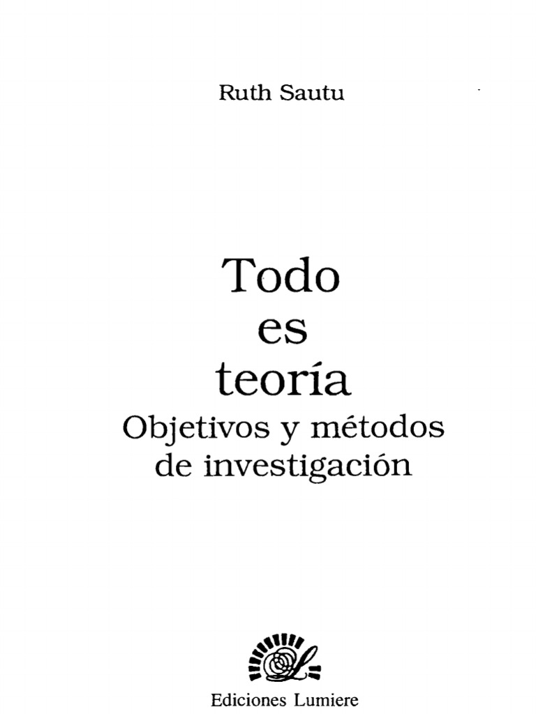 Sautu Ruth 2005 Todo Es Teoria Objetivo y Metodos de Investigacion ...