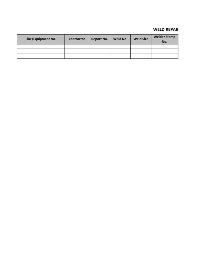 Weld Repair Tracker: Line/Equipment No. Contractor Report No. Weld No. Weld Size Welder Stamp No ...