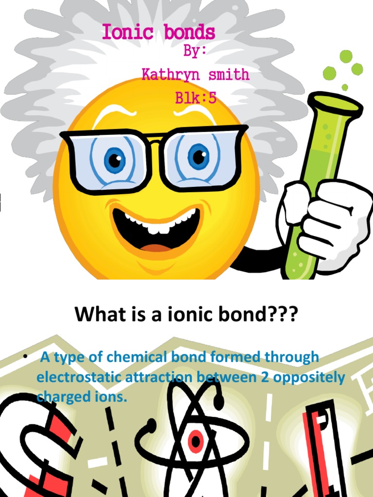 Ionic Bonds: By: Kathryn Smith Blk:5 | PDF | Ionic Bonding | Covalent Bond