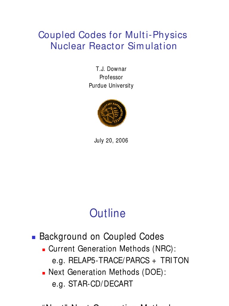 Coupled Codes For Multi-Physics Nuclear Reactor Simulation: T.J. Downar Professor Purdue ...