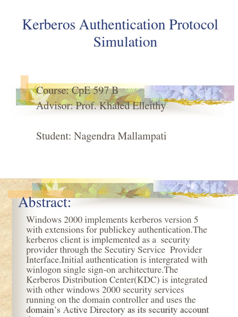 Kerberos Authentication Protocol Simulation: Course: Cpe 597 B Advisor: Prof. Khaled Elleithy ...