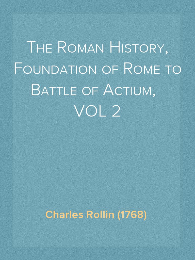 The Roman History, Foundation of Rome To Battle of Actium, VOL 2 of 10 ...