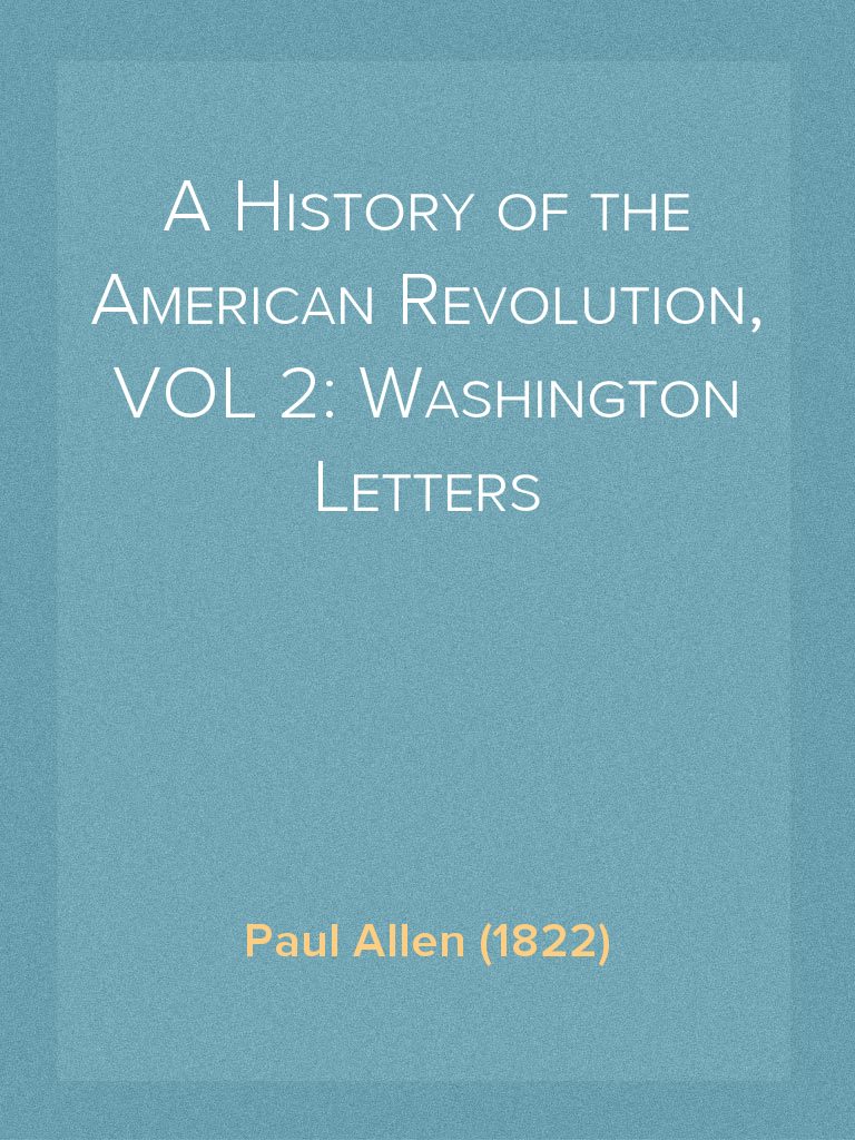 A History of The American Revolution, VOL 2 of 2 - Paul Allen 1822 ...