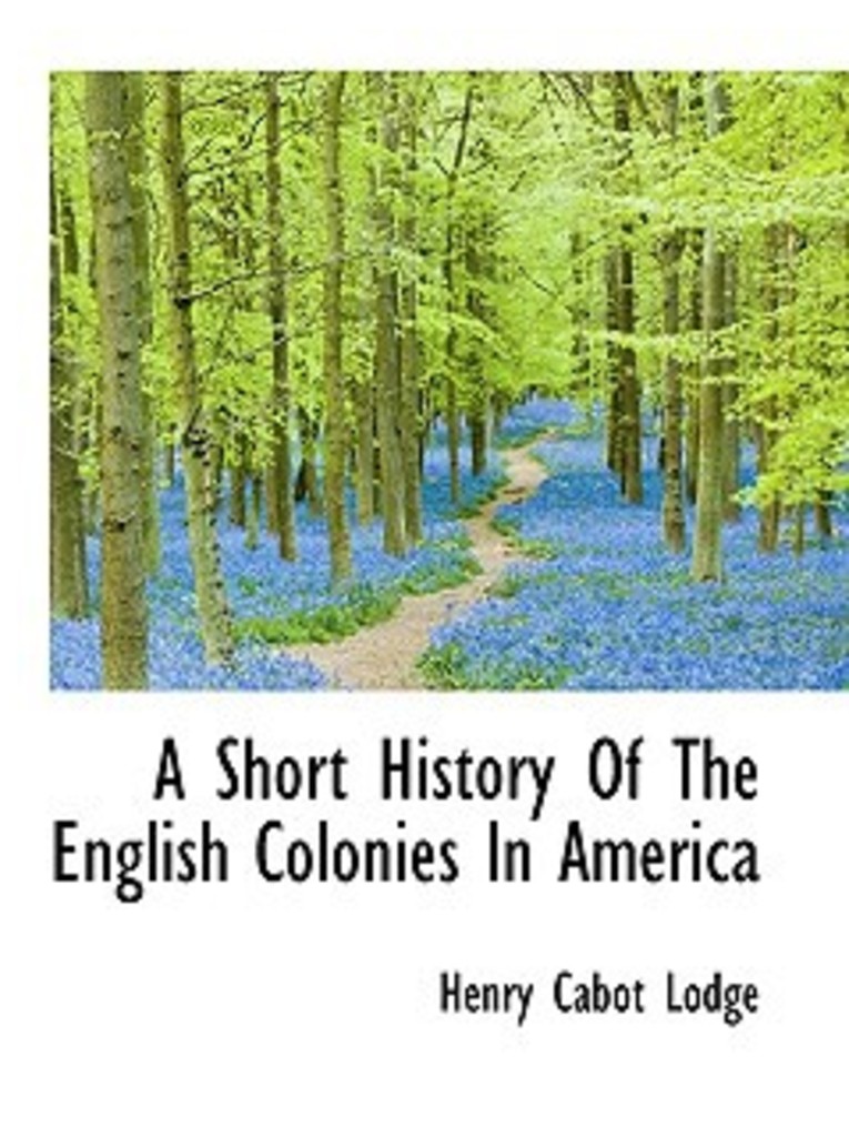 A Short History of The English Colonies in America (1881) Henry Cabot ...