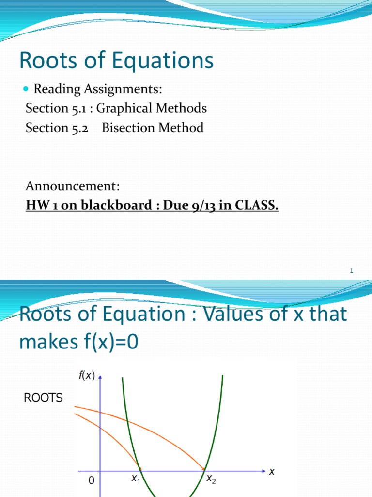 Roots of Equations: Reading Assignments: Section 5.1: Graphical Methods Section 5.2 Bisection ...