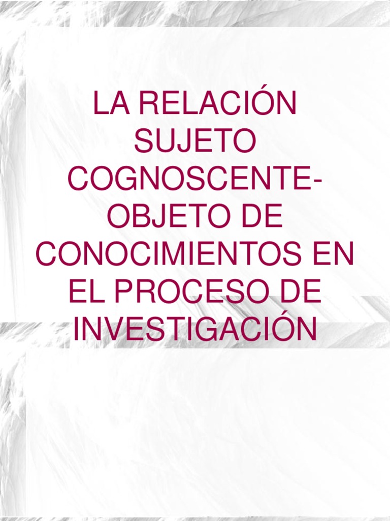 La Relación Sujeto Cognoscente - Objeto de Conocimientos en | PDF ...