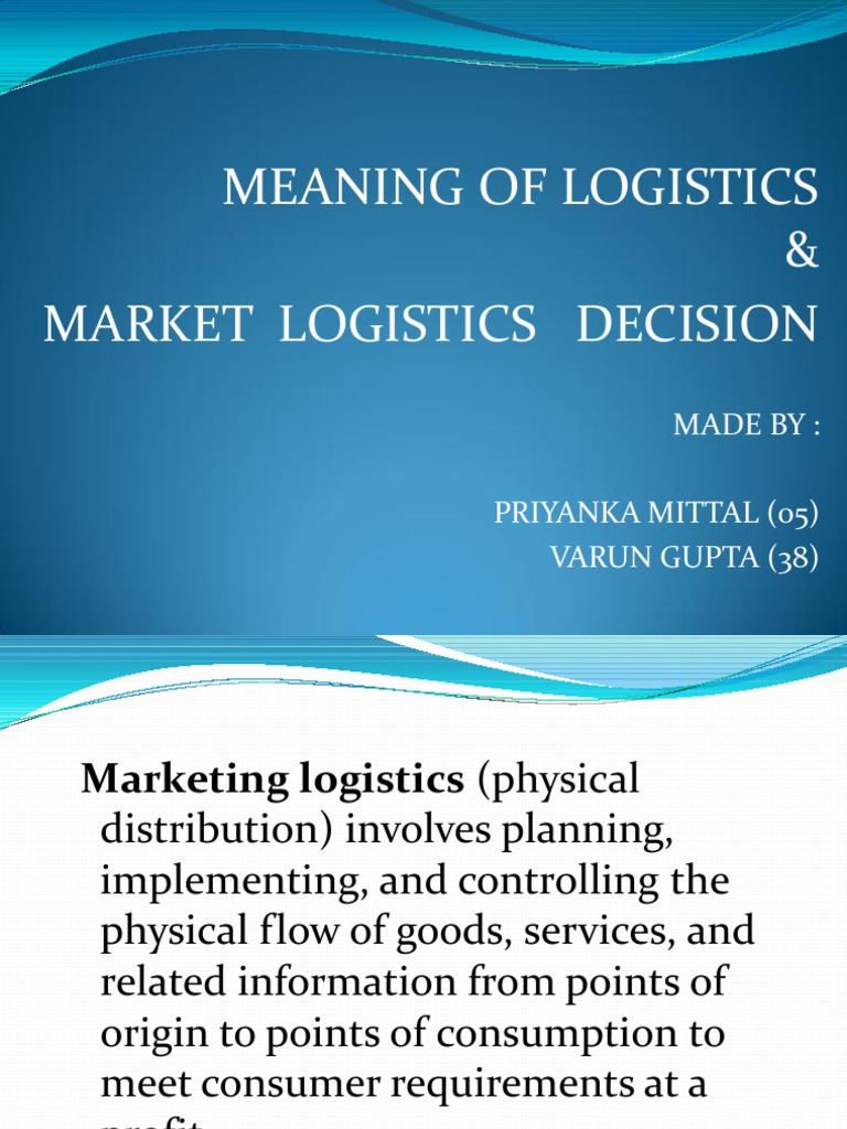 Meaning of Logistics & Market Logistics Decision | Logistics | Warehouse