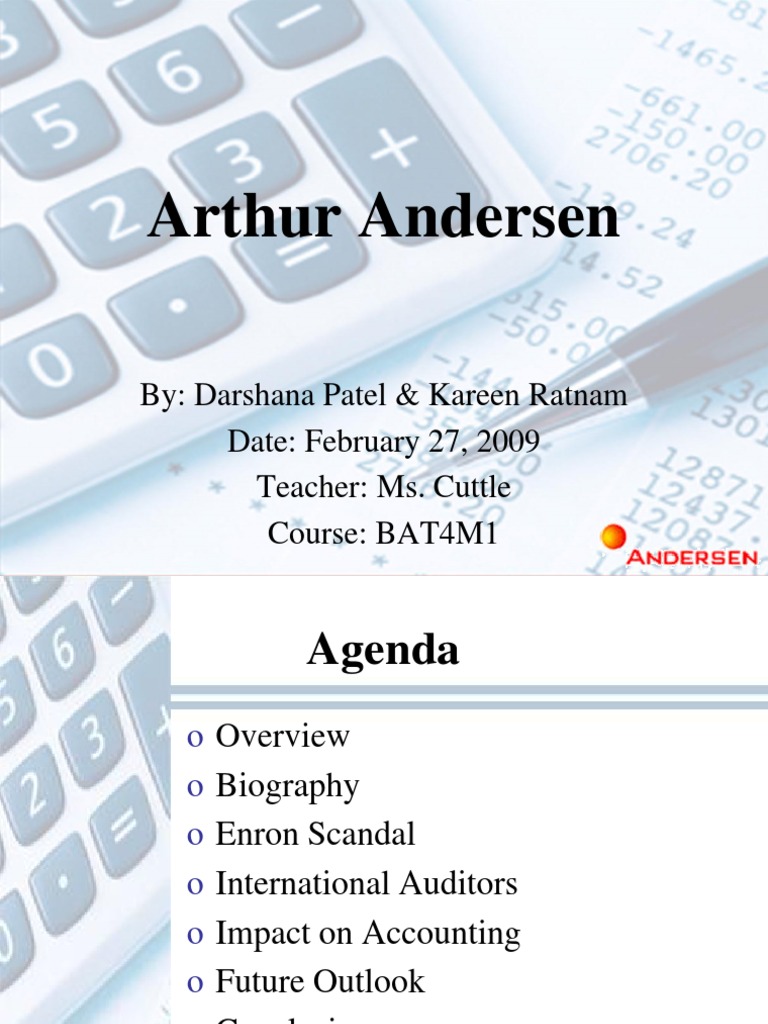 Arthur Andersen: By: Darshana Patel & Kareen Ratnam Date: February 27 ...