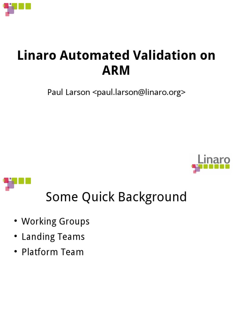 Linaro Automated Validation on ARM: An Overview of the LAVA Continuous ... Linaro Automated Validation on ARM: An Overview of the LAVA Continuous ...