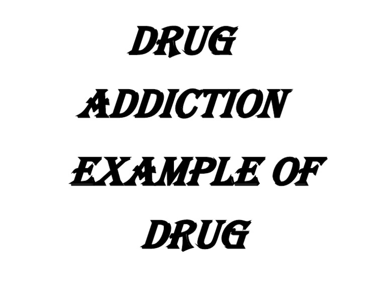 Drug Addiction Example of Drug | PDF | Social Aspects Of Psychoactive ...