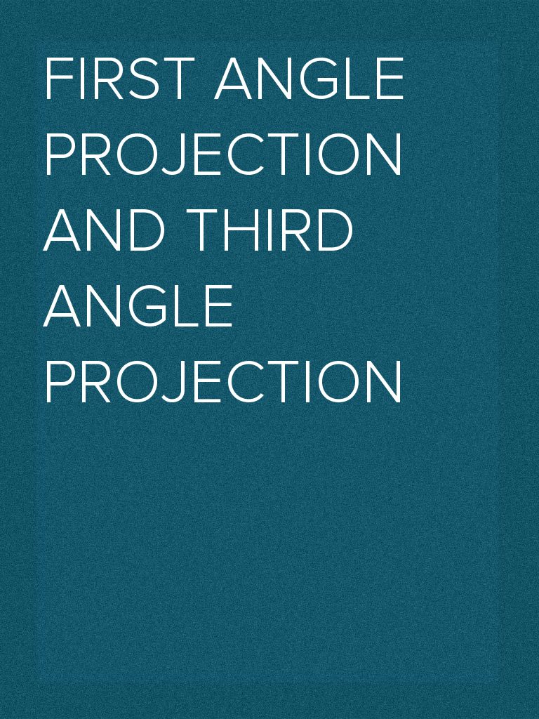 First Angle vs Third Angle Projection | PDF | Drawing | Angle