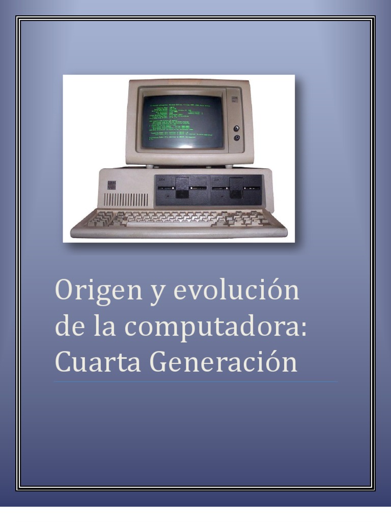 Origen y Evolucion de La Computadora Cuarta Generacion | PDF ...