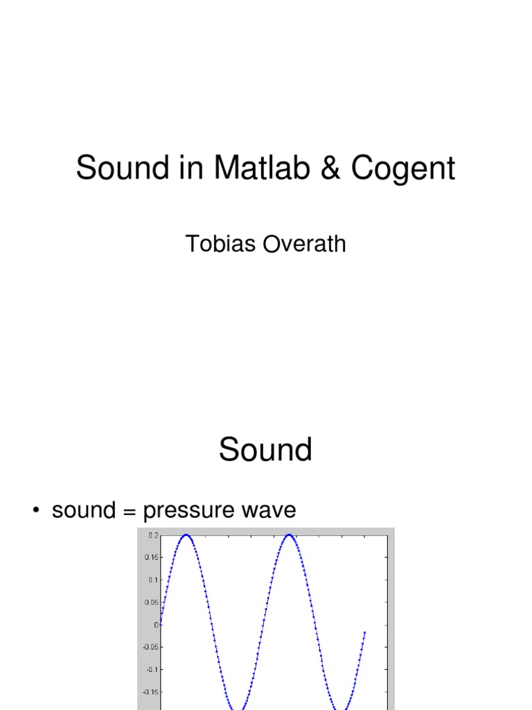 Creating and Manipulating Sounds in Matlab and Cogent: A Guide to the ...