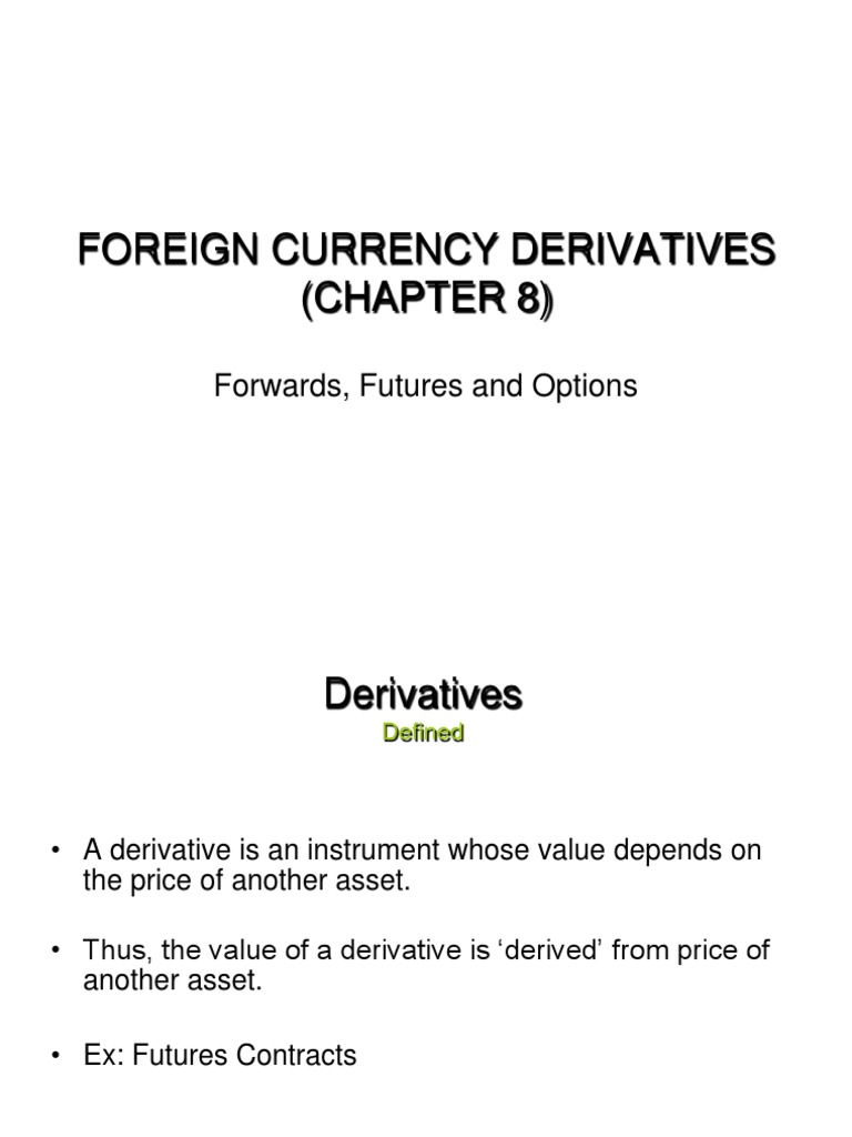 Foreign Currency Derivatives (Chapter 8) : Forwards, Futures and ... Foreign Currency Derivatives (Chapter 8) : Forwards, Futures and ...