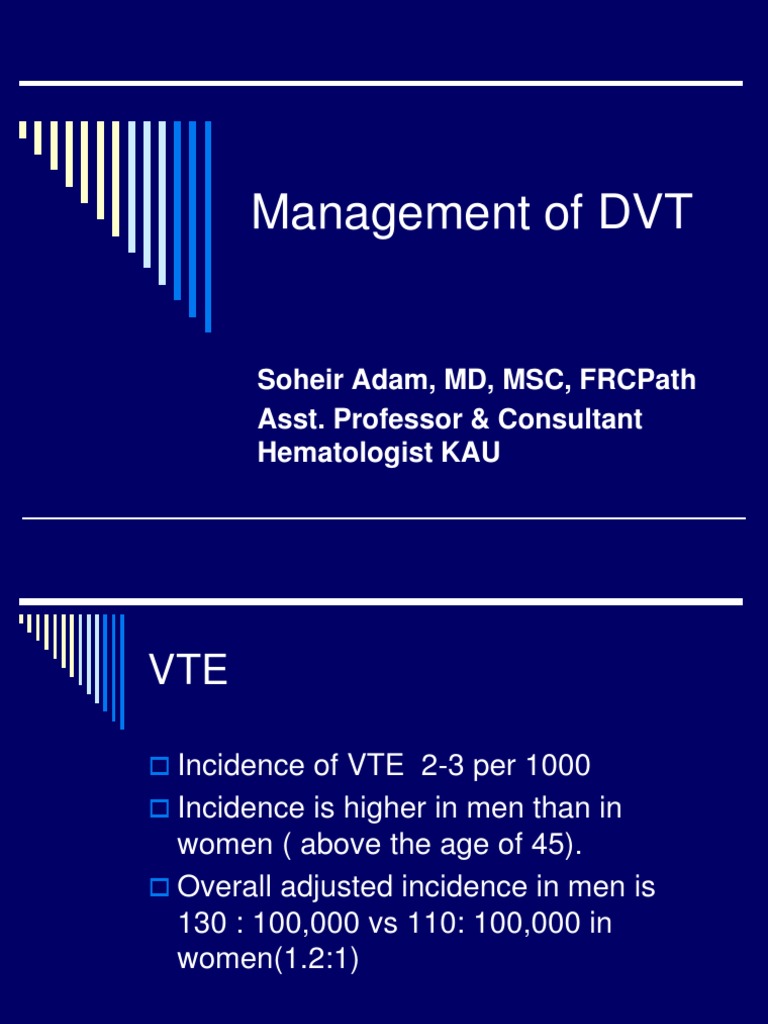 Management of DVT: Soheir Adam, MD, MSC, Frcpath Asst. Professor ...