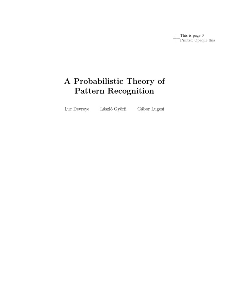 A Probabilistic Theory of Pattern Recognition - Devroye, Gyorfi, Lugosi ... A Probabilistic Theory of Pattern Recognition - Devroye, Gyorfi, Lugosi ...