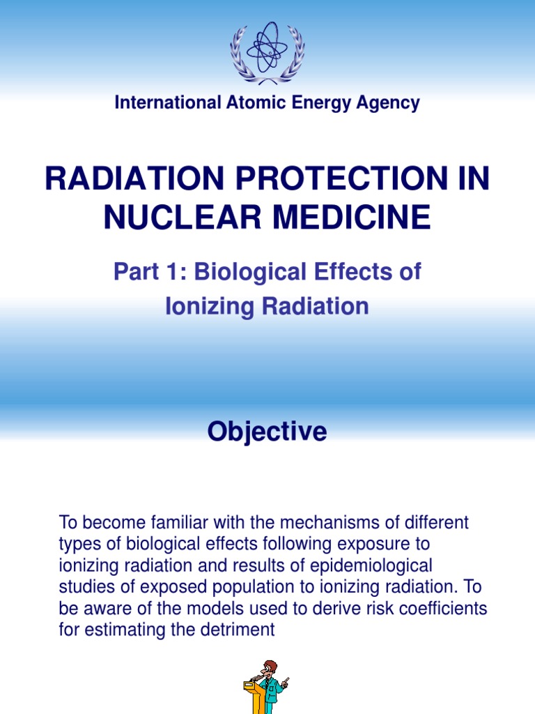 Radiation Protection in Nuclear Medicine: Part 1: Biological Effects of ...