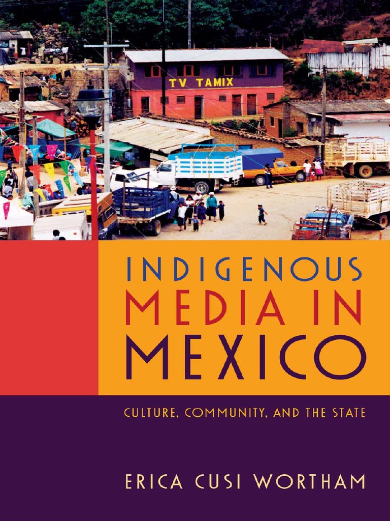 Indigenous Media in Mexico by Erica Cusi Wortham | PDF | Indigenous ...