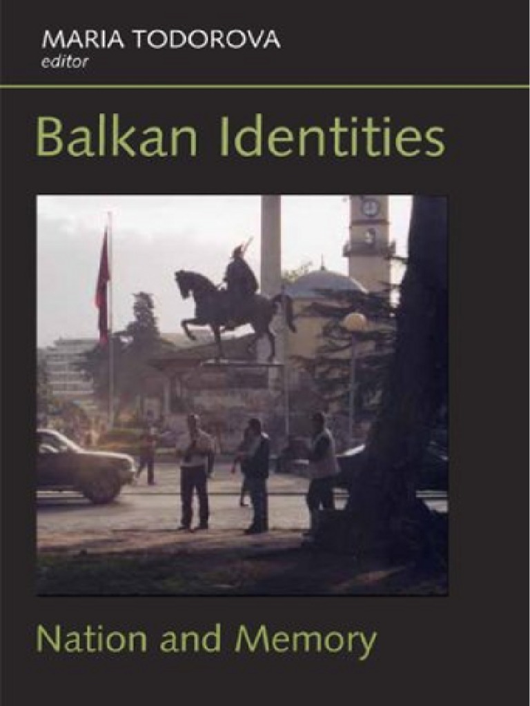 Maria Todorova Ed. Balkan Identities Nation and Memory 2004 | PDF