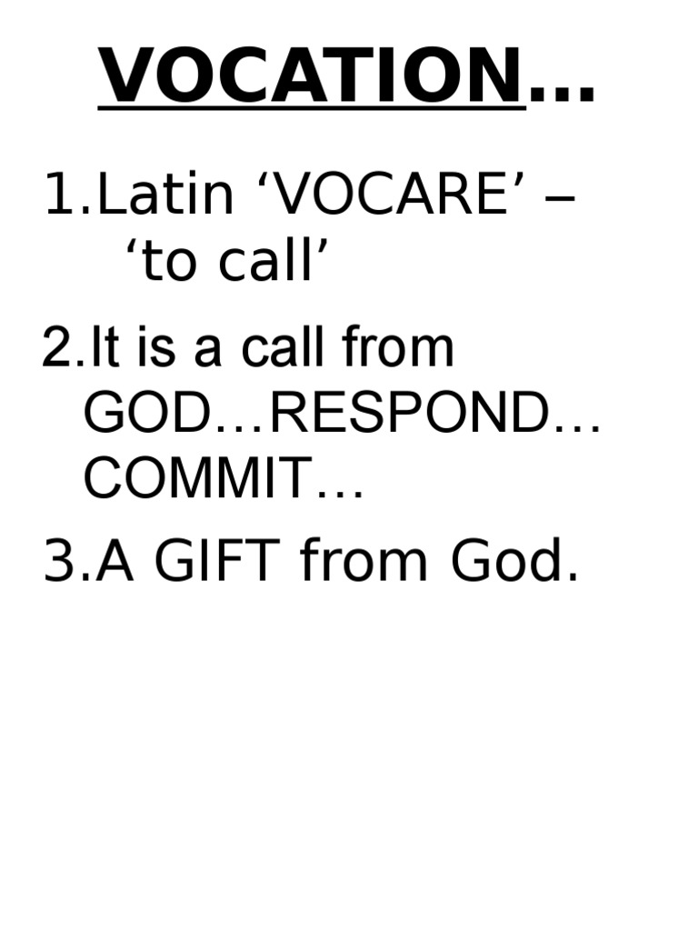 Vocation : 1.latin VOCARE' - To Call' 2.it Is A Call From God Respond ...