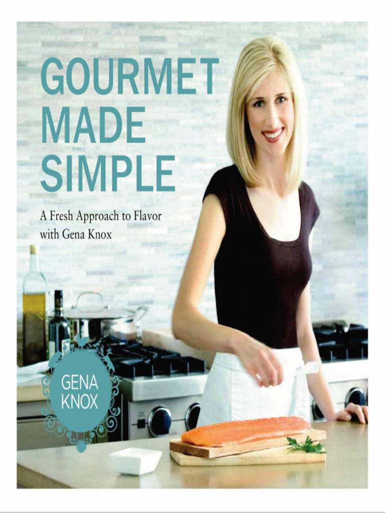 Gourmet Made Simple A Fresh Approach To Flavor With Gena Knox+OCR | PDF ...