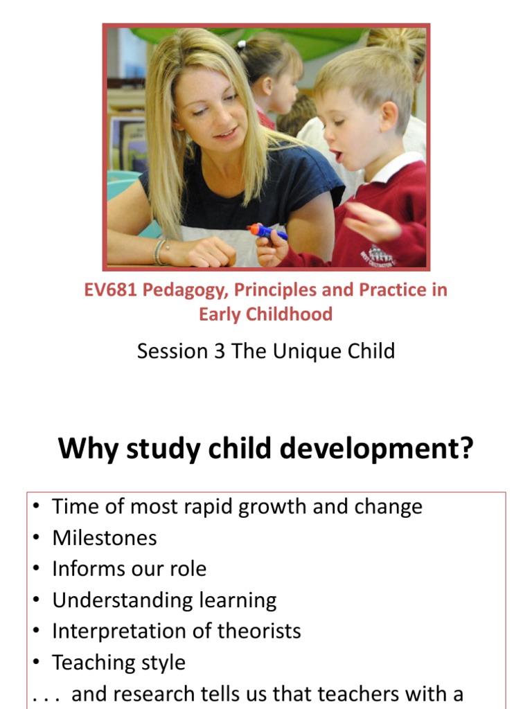 Session 3 The Unique Child: EV681 Pedagogy, Principles and Practice in ...