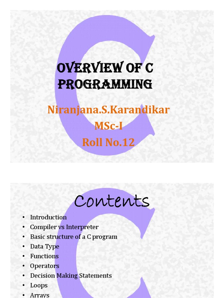 Overview of C Programming Overview of C Programming: Niranjana.S.Karandikar Msc-I Roll No.12 ...