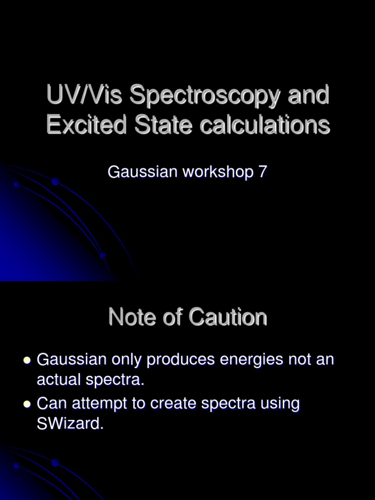 UV/Vis Spectroscopy and Excited State Calculations: Gaussian Workshop 7 ...