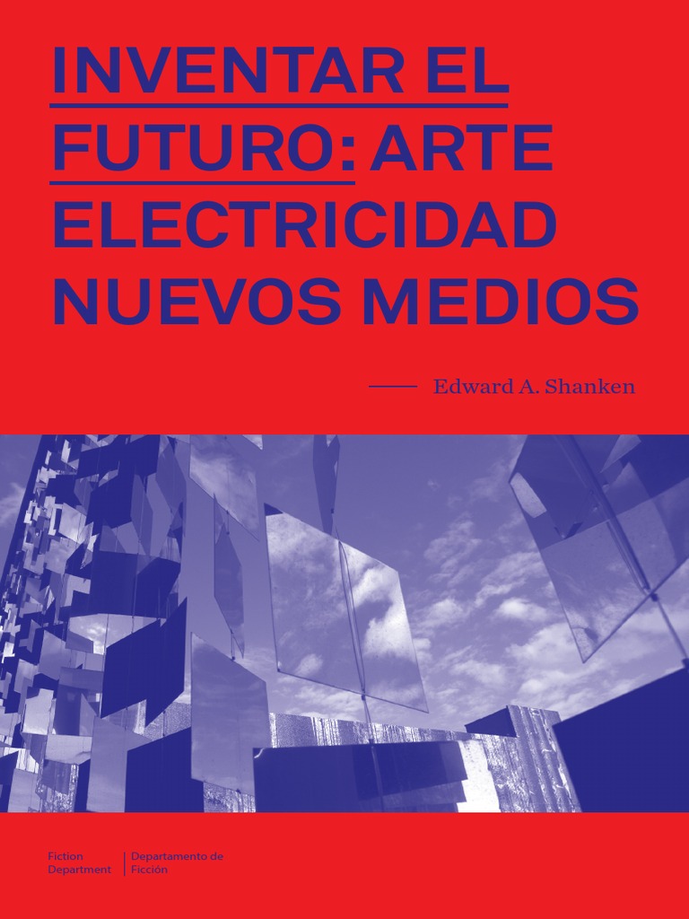 INVENTAR EL FUTURO - Arte Electricidad Nuevos Medios - Edward A ...