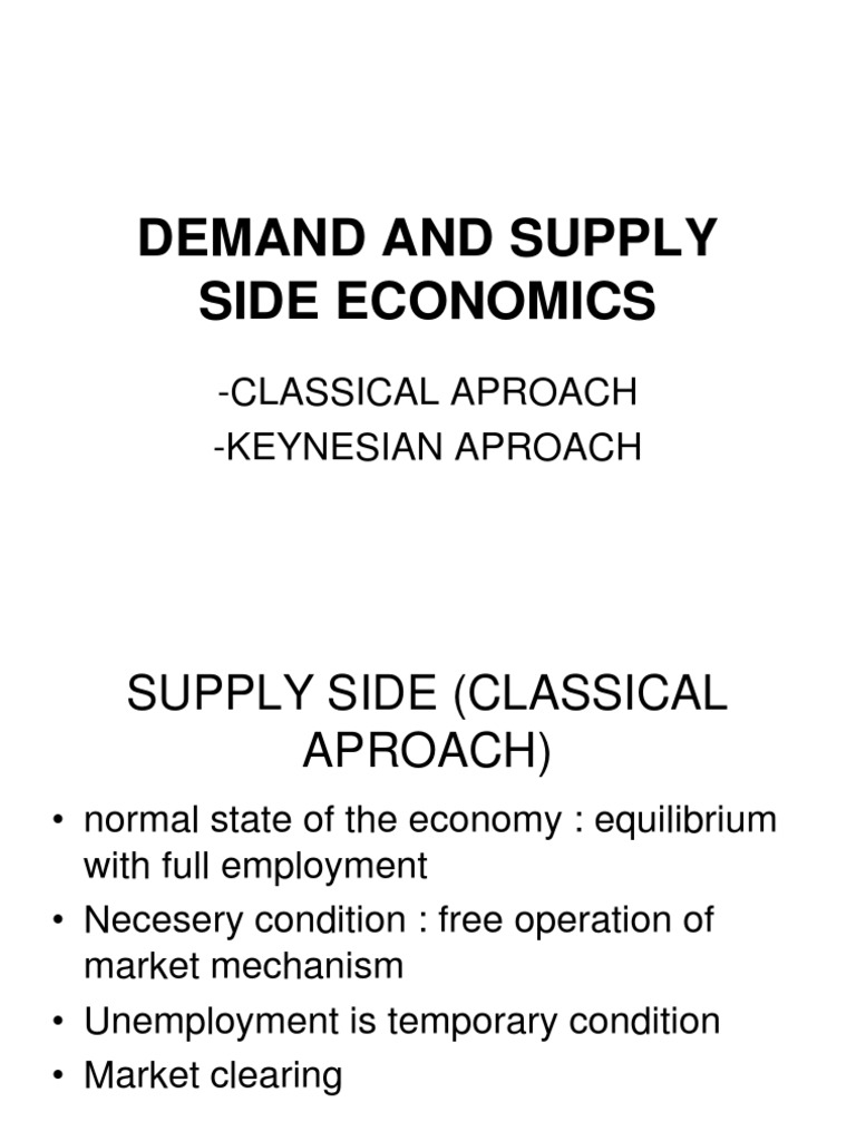 Demand and Supply Side Economics: - Classical Aproach - Keynesian ...