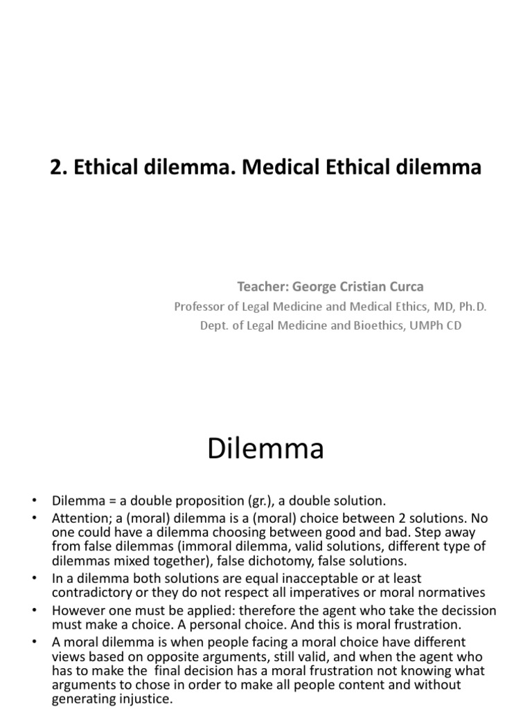 Ethical Dilemma. Medical Ethical Dilemma: Teacher: George Cristian ...