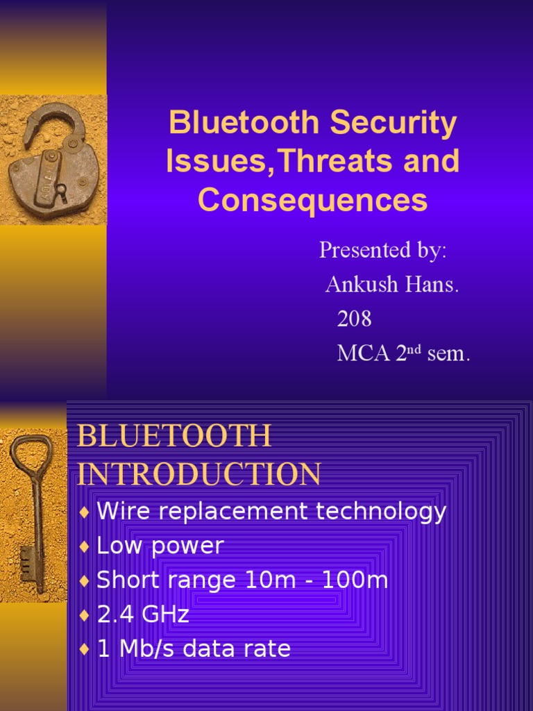 Bluetooth Security Issues, Threats and Consequences: Presented By ...
