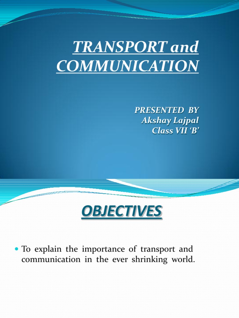 Transport and Communication: Presented by Akshay Lajpal Class VII B ...