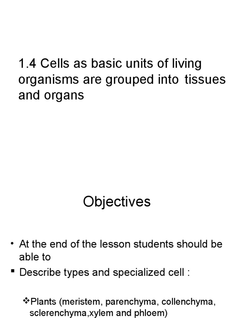 1.4 Cells As Basic Units of Living Organisms Are Grouped Into Tissues ...
