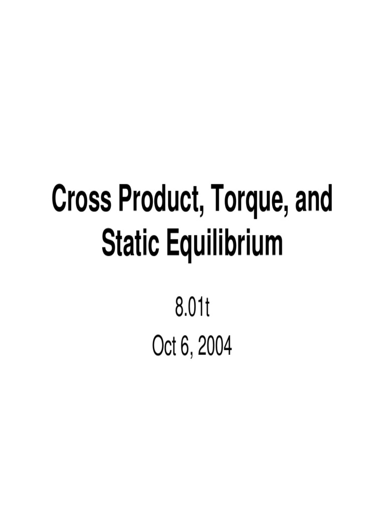 Cross Product, Torque, and Static Equilibrium: 8.01t Oct 6, 2004 | PDF ...