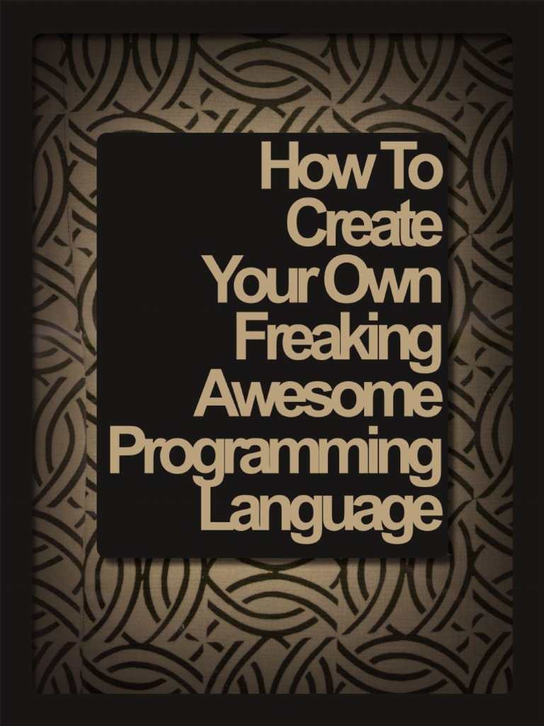 Create Your Own Programming Language | PDF | Parsing | Java Virtual Machine Create Your Own Programming Language | PDF | Parsing | Java Virtual Machine